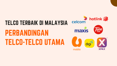 7 Telco Terbaik di Malaysia - Perbandingan Telco-Telco Utama